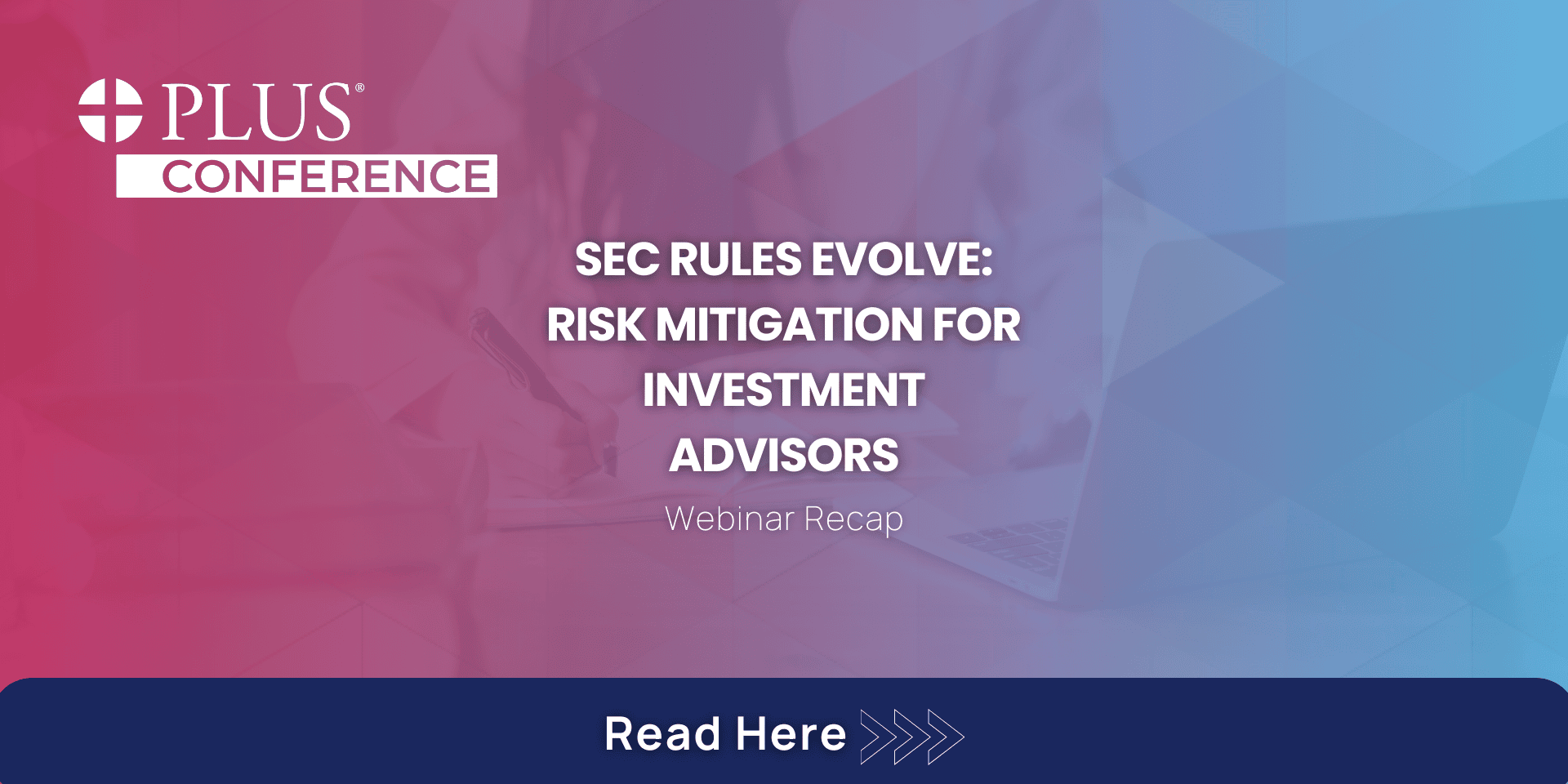 SEC Rules Evolve: Risk Mitigation for Investment Advisors Webinar Recap - PLUS