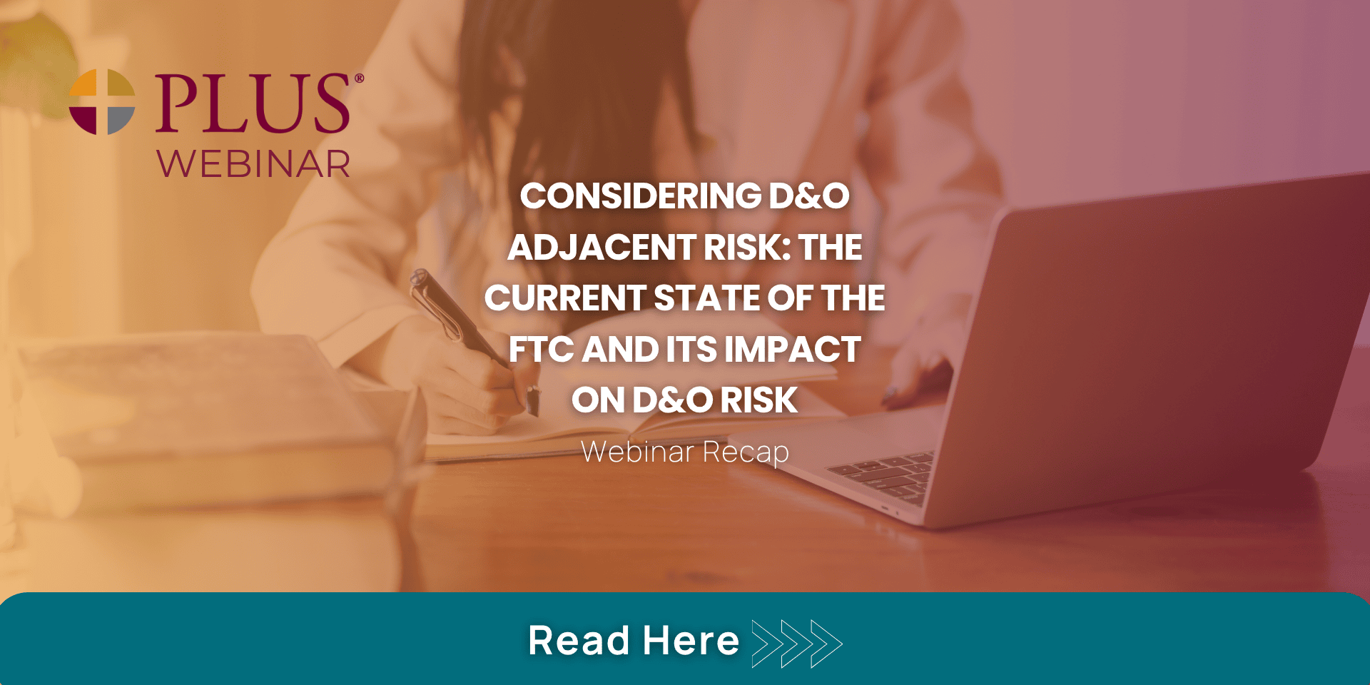 Considering D&O Adjacent Risk: The Current State of the FTC and its Impact on D&O Risk Webinar ...